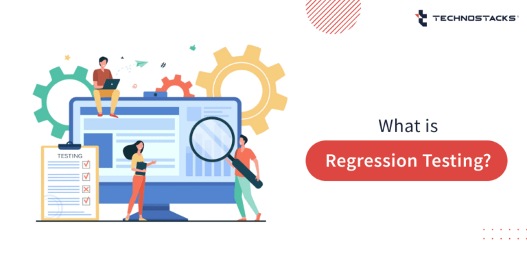 A Complete Guide To Regression Testing - Technostacks