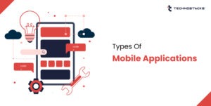 Different Types of Mobile Apps - Technostacks